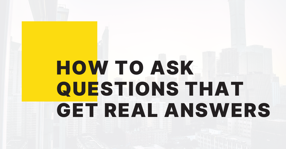 How to Ask Questions That Get Real Answers: The Skill That Changes ...