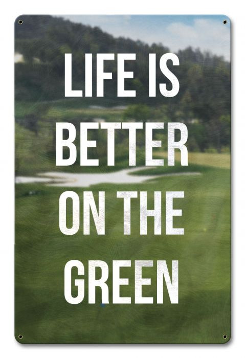 Life Is Better On The Green Metal Sign 12 x 18 Inches