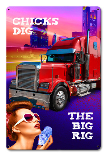 Chicks Dig The Big Rig Metal Sign 12 x 18 Inches