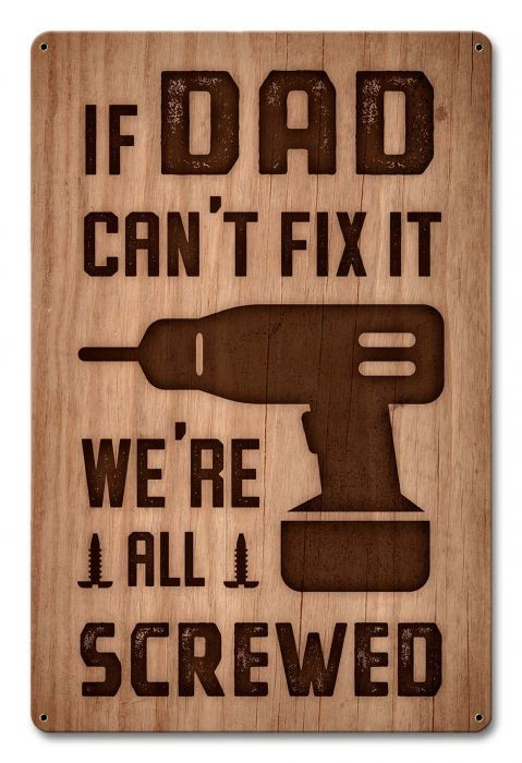Dad Can't Fix Screwed Metal Sign 12 x 18 Inches