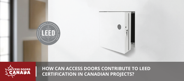 How Can Access Doors Contribute to LEED Certification in Canadian Projects?