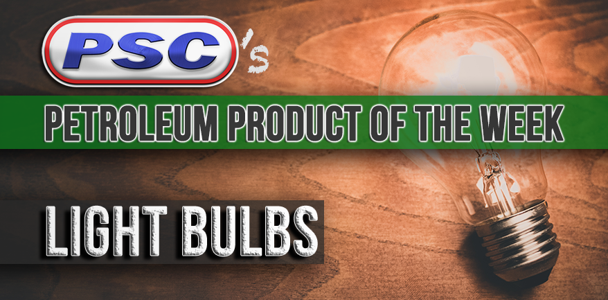 Petroleum Product of the Week: Light Bulbs - Petroleum Service Company