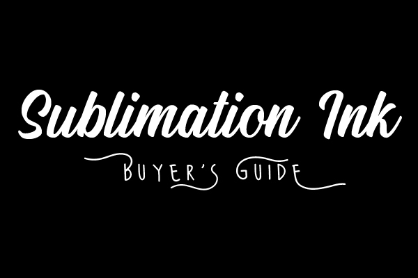 Sublimation Ink Buyer's Guide | Sawgrass, Siser and More