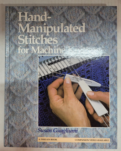 Hand-Manipulated Stitches for Machine Knitters Third Printing 1991