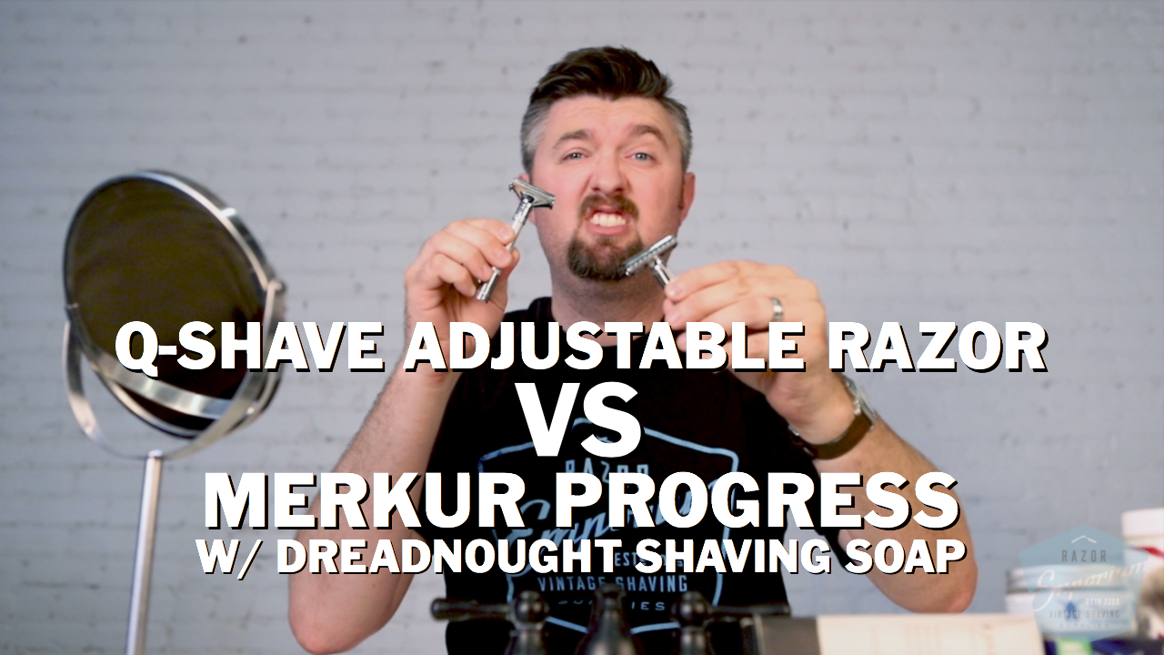 Q-Shave Adjustable Razor VS Merkur Progress W/ Dreadnought Shaving Soap ...