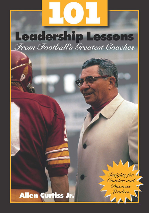 101 Leadership Lessons From Football's Greatest Coaches, one of many ...