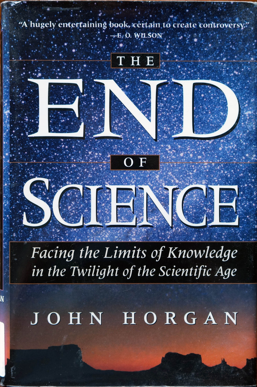 The End of Science: Facing the Limits of Knowledge in the Twilight of ...