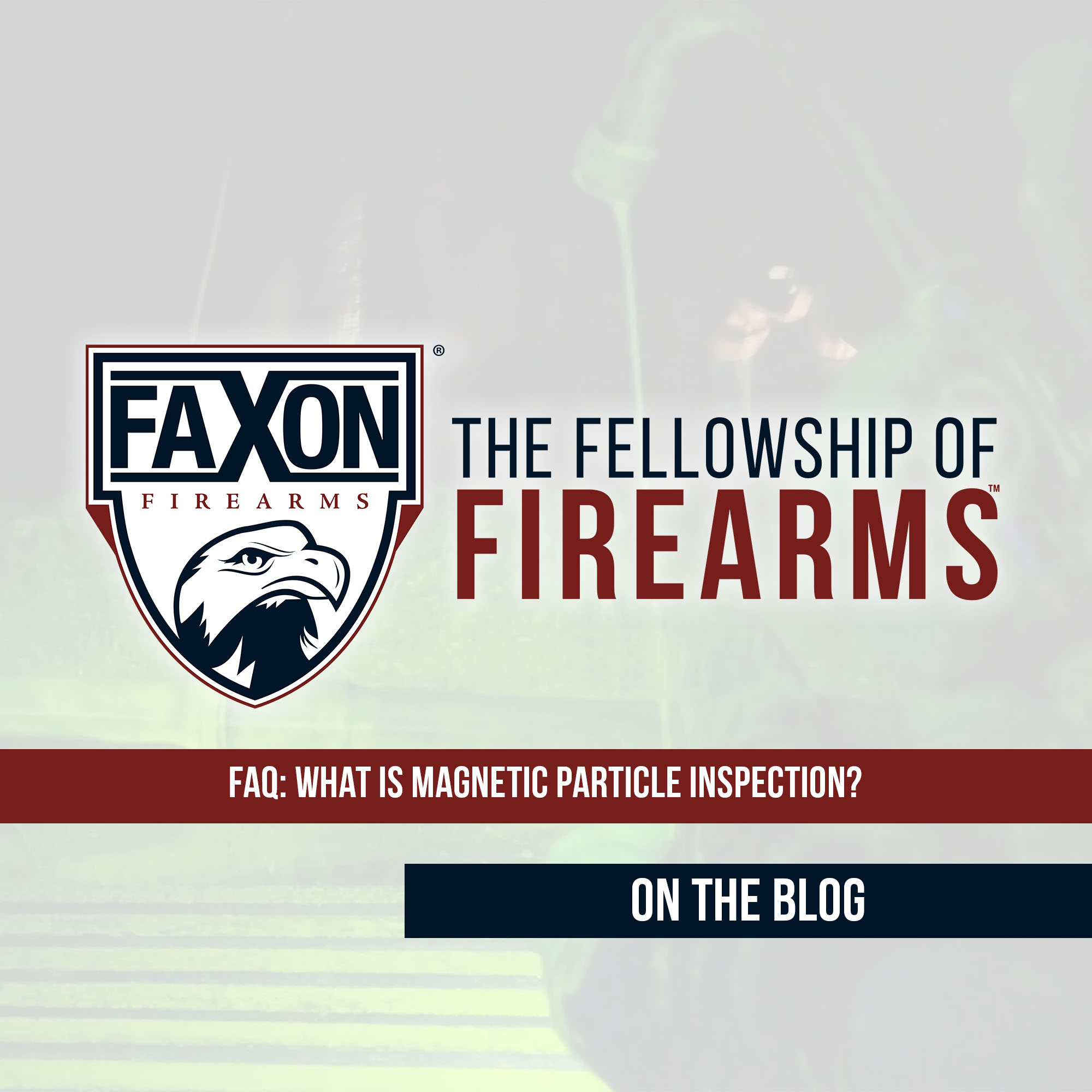 FAQ: What is Magnetic Particle Inspection - Faxon Firearms