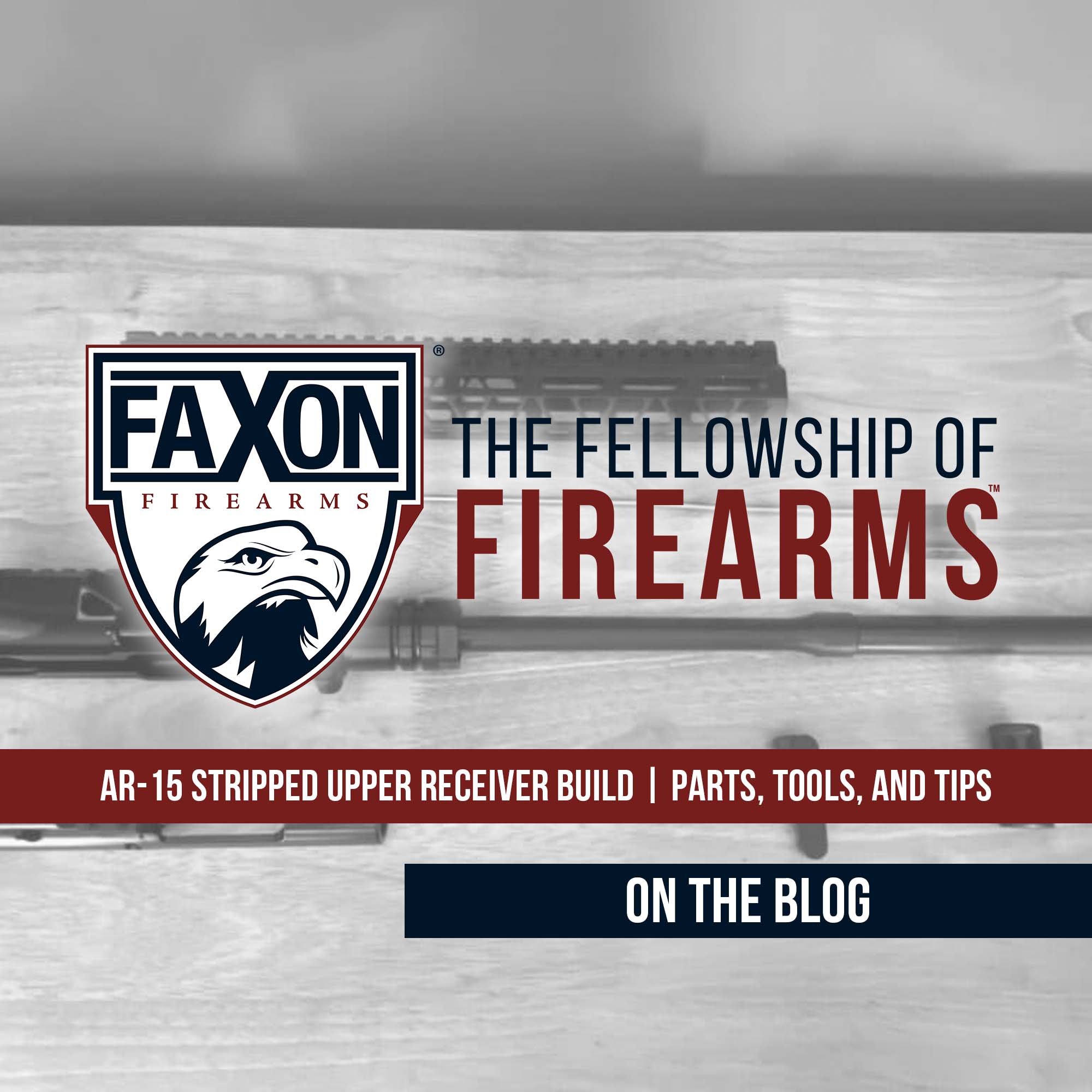 AR-15 Stripped Upper Receiver Build | Parts, Tools, and Tips - Faxon ...