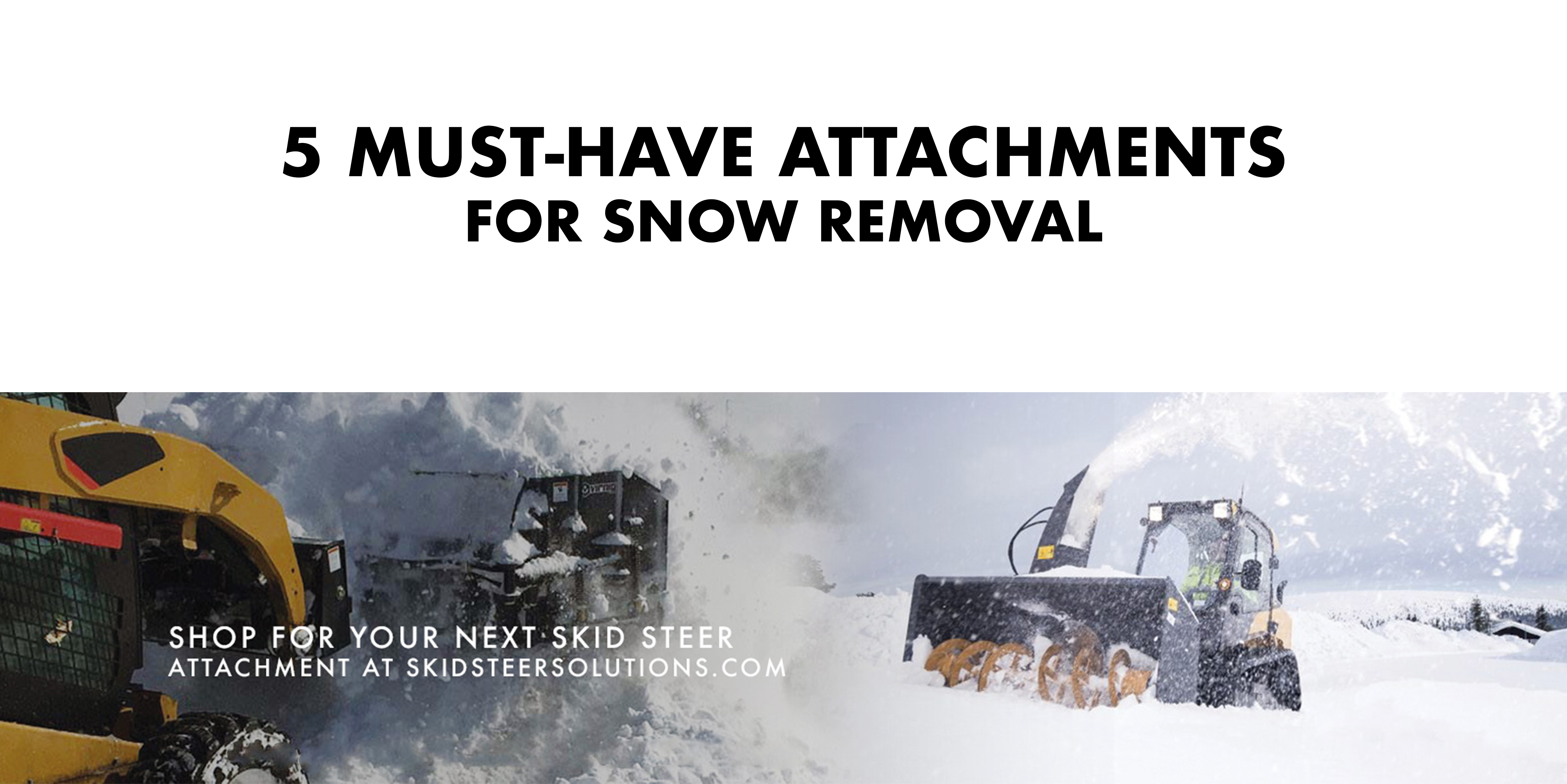 5 Must-Have Attachments for Snow Removal - Skid Steer Solutions