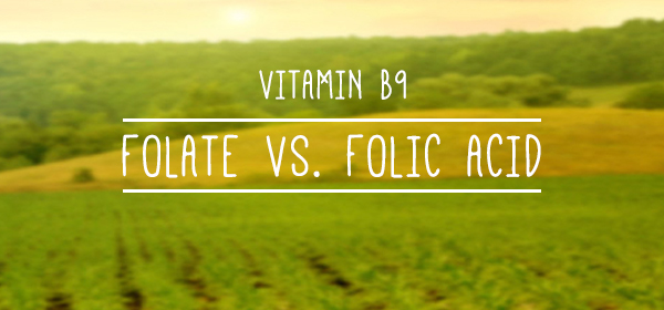 Vitamin B9 Folate vs. Folic Acid: Sources and Signs of Deficiency ...