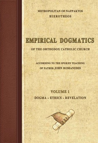 Empirical Dogmatics According to Fr. John Romanides, Volume 1: Dogma ...