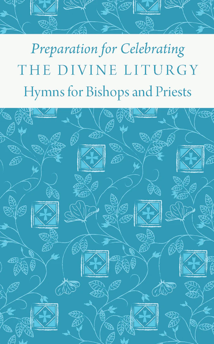 Preparation for Celebrating the Divine Liturgy: Hymns for Bishops and ...