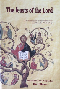 Feasts of the Lord: An Introduction to the Twelve Feasts and Orthodox ...