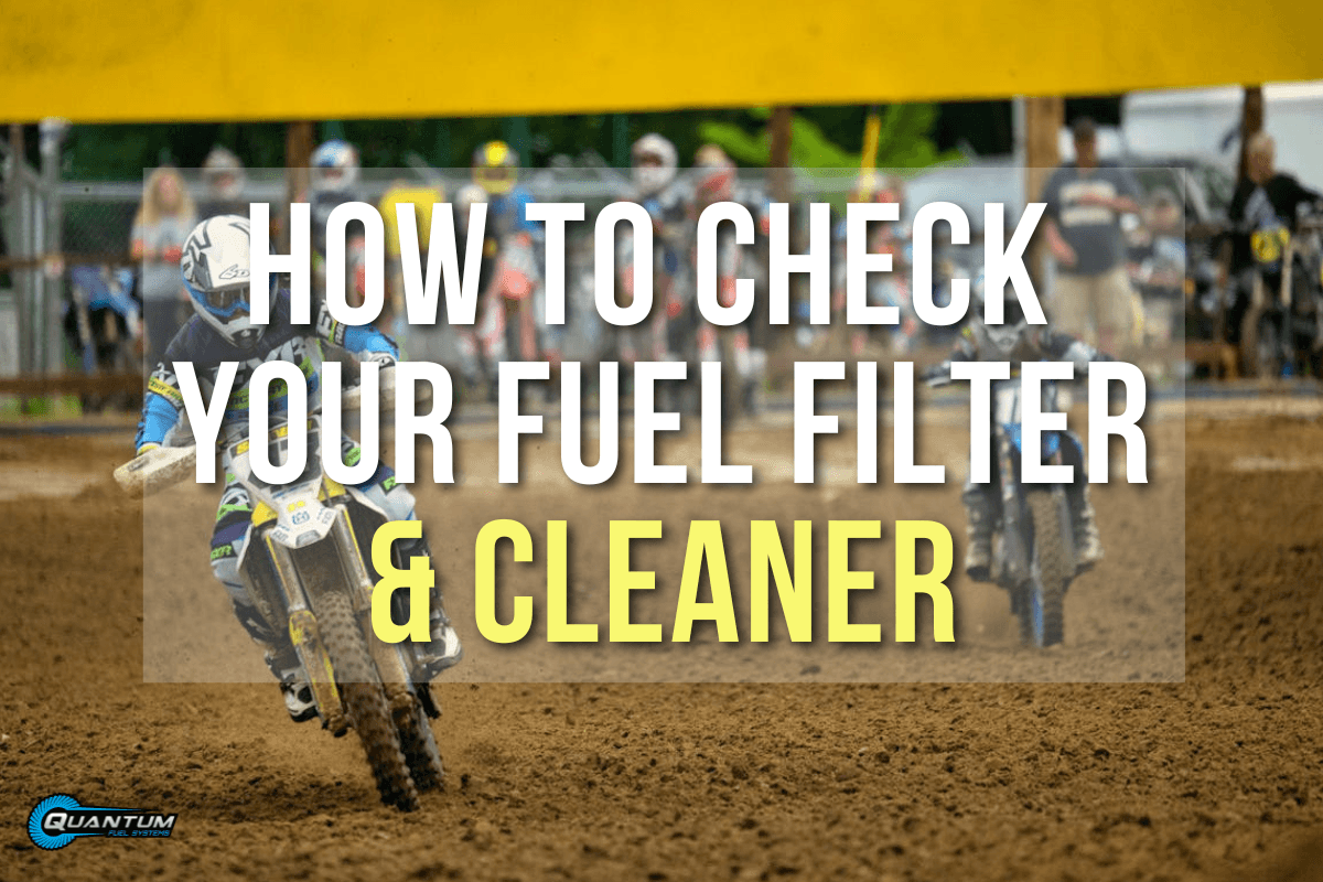 How to Check Your Fuel Filter & Cleaner: Step-by-Step Guide - Quantum ...