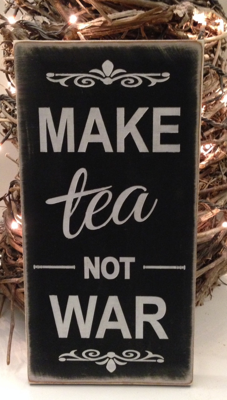Make Tea Not War - Wood Sign 6" x 12" - Heartwood Gifts