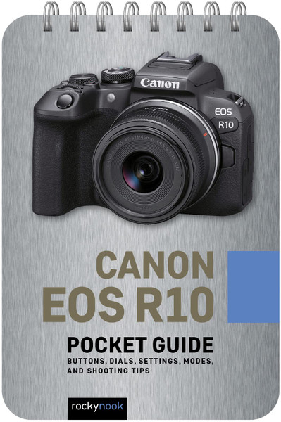 Canon EOS R10: Pocket Guide: Buttons, Dials, Settings, Modes