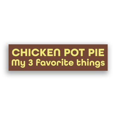 Chicken Pot Pie My 3 Favorite Things Sticker / Decal / Bumper Sticker ...