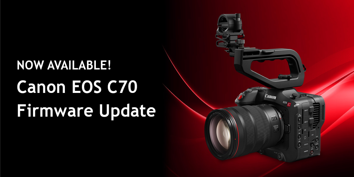 New Canon EOS C70 Firmware Update Answers The Top Demands of ...