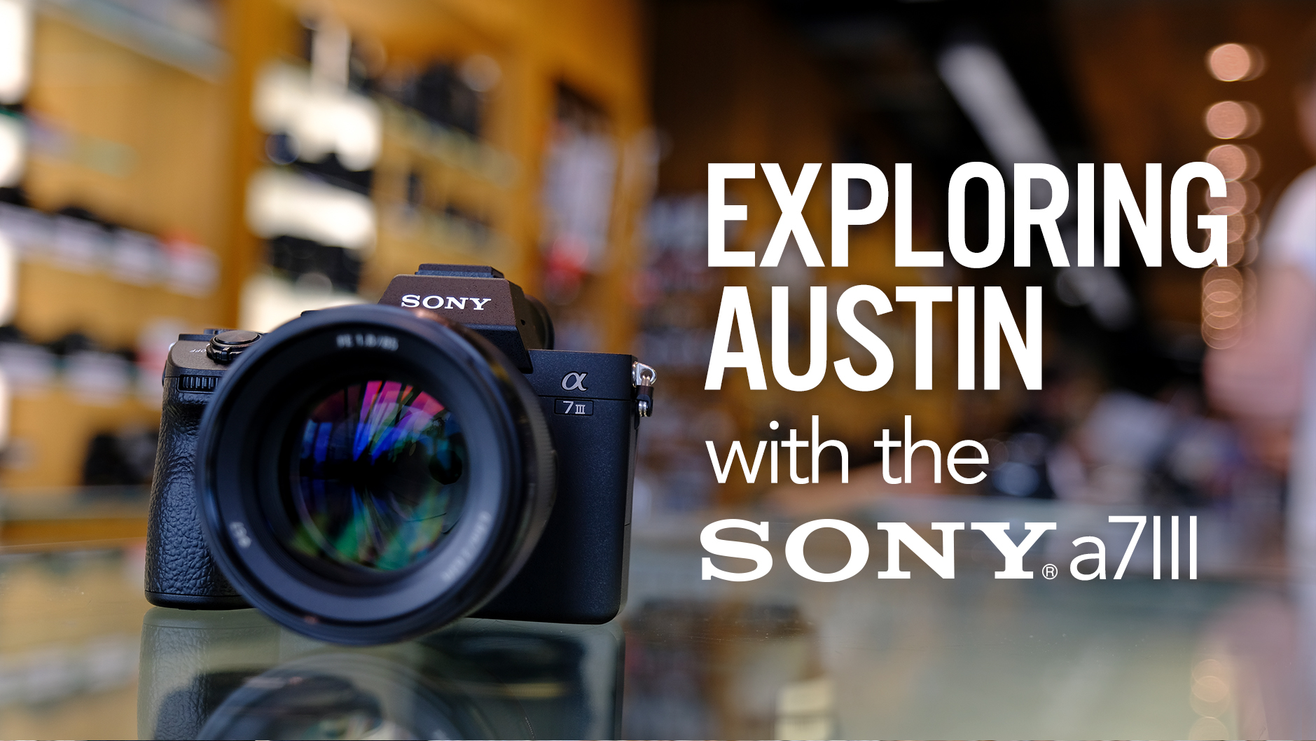 Exploring Austin with the Sony A7III - Precision Camera and Video