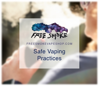Safe Vaping Practices - Free Smoke Vape and Smoke Shop
