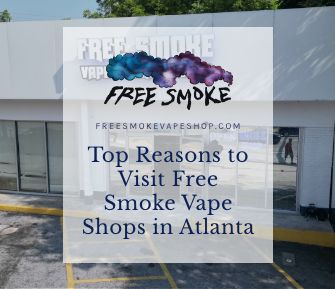 Top 6 Reasons to Visit Free Smoke Vape Shops in Atlanta: Your Ultimate ...