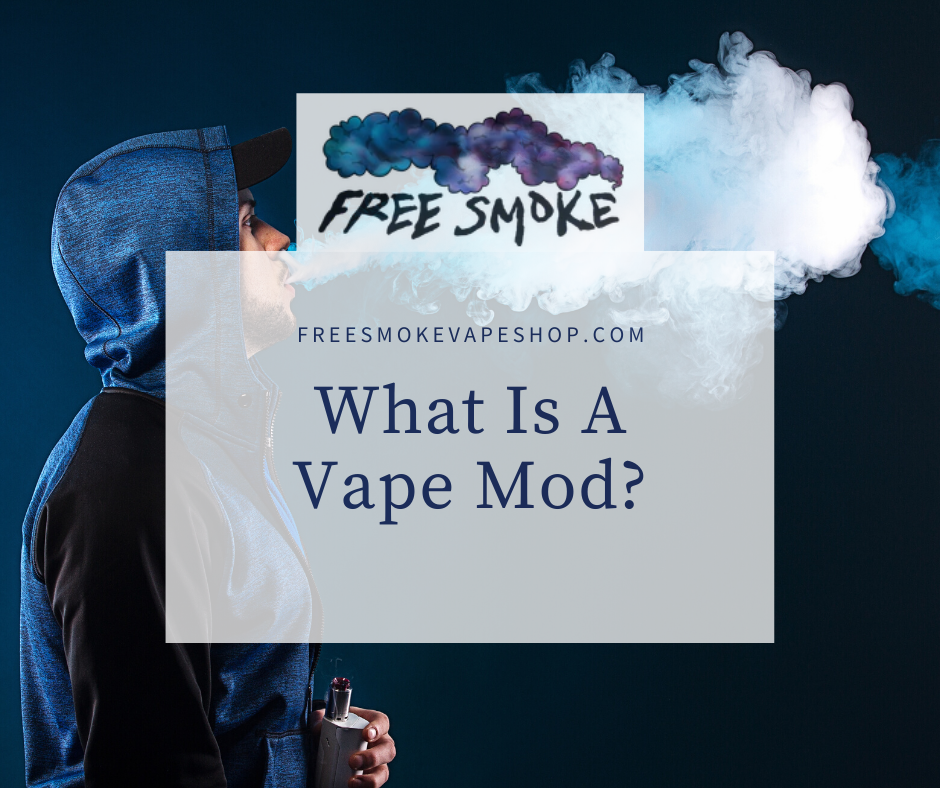 What Is A Vape Mod? - Free Smoke Vape and Smoke Shop