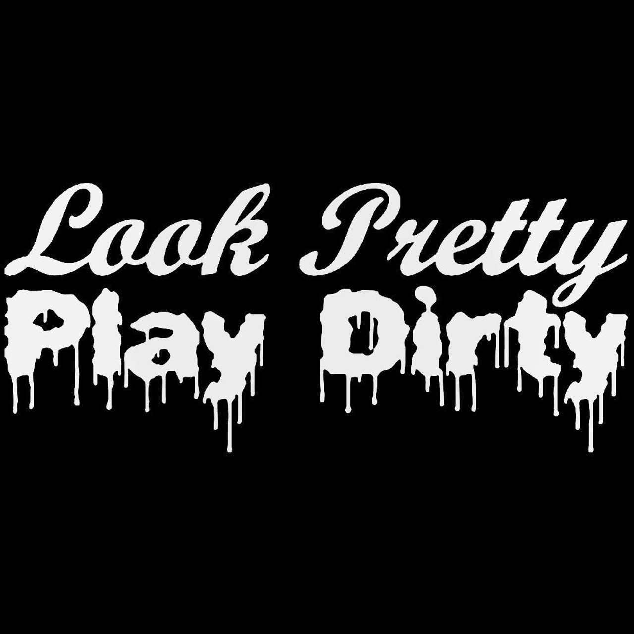 Look Pretty Play Dirty Quote Vinyl Decal Sticker look-pretty-play-dirty-quote-vinyl-decal-sticker