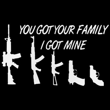 You Have Your Family I Have Mine Gun Family Decal Sticker