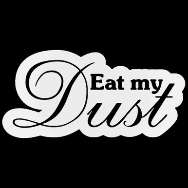 Eat My Dust Decal Sticker