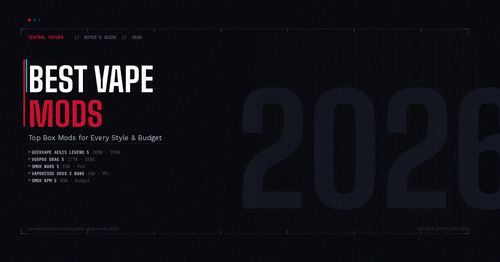 Best Vape Mods 2026: Top Box Mods for Every Style & Budget - CENTRAL VAPORS