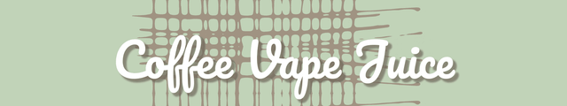 Mocha and Coffee Flavored Vape Juice