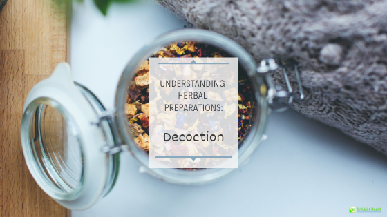 Understanding Herbal Preparations- Decoctions - TriLight Health