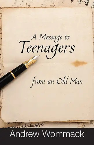 Booklet - A Message to Teenagers from an Old Man - Andrew Wommack ...