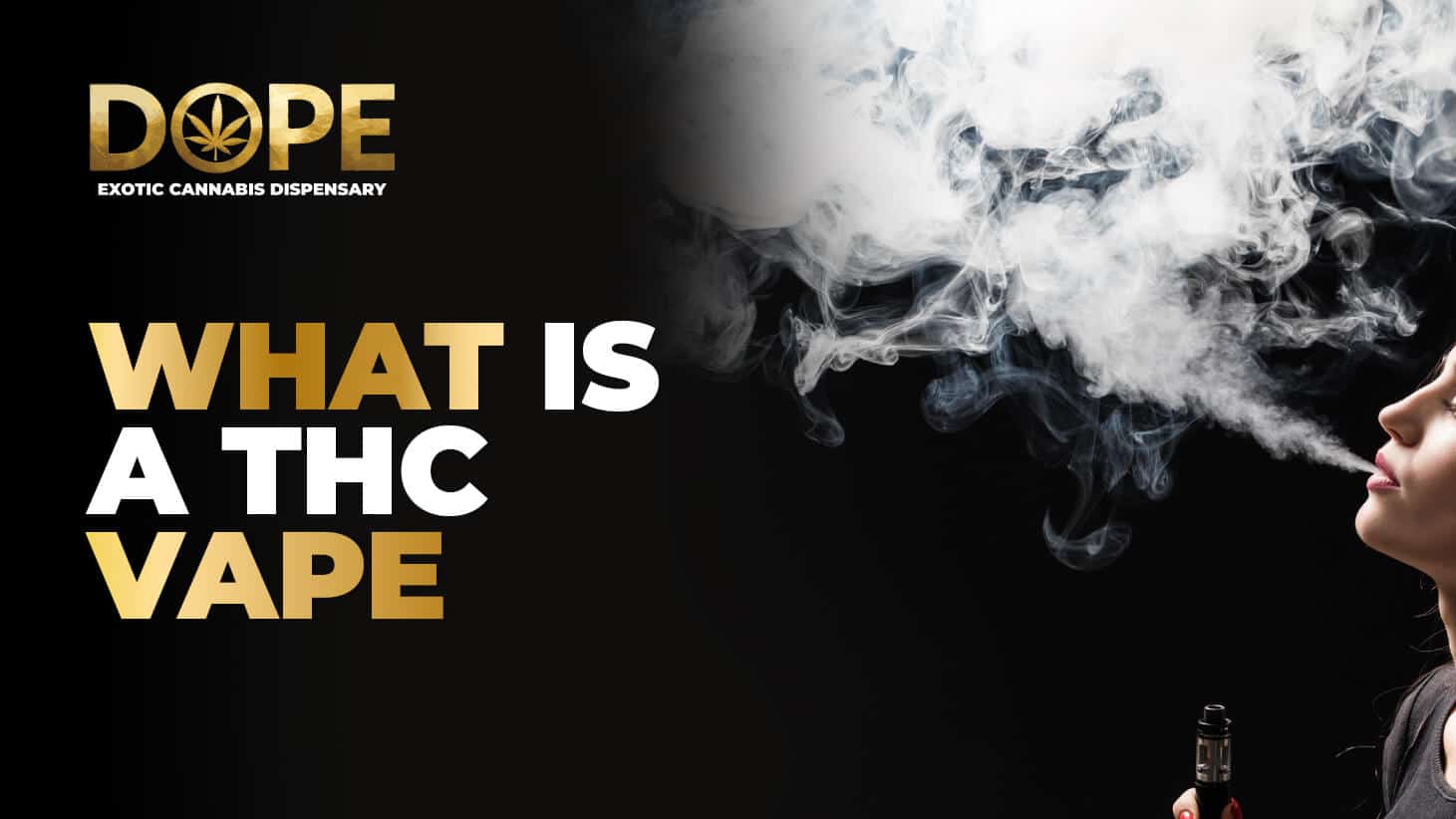 What Is a THC Vape? Risks, Types, Effects & Safety Tips - Dope