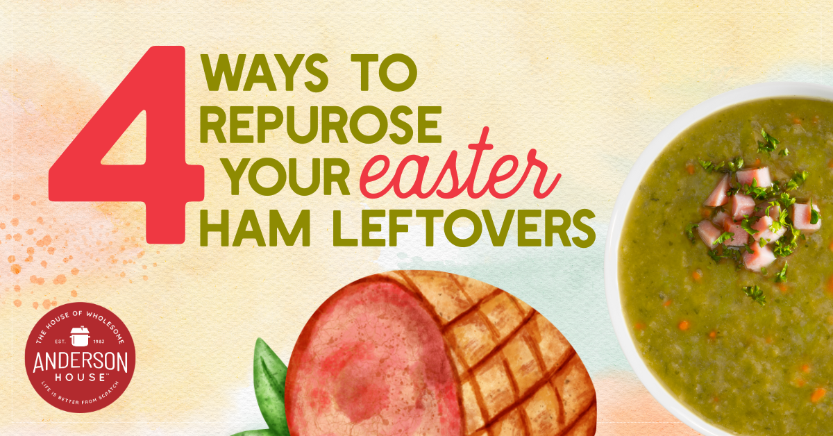 4 Ways To Repurpose Your Easter Ham Leftovers - Anderson House ...