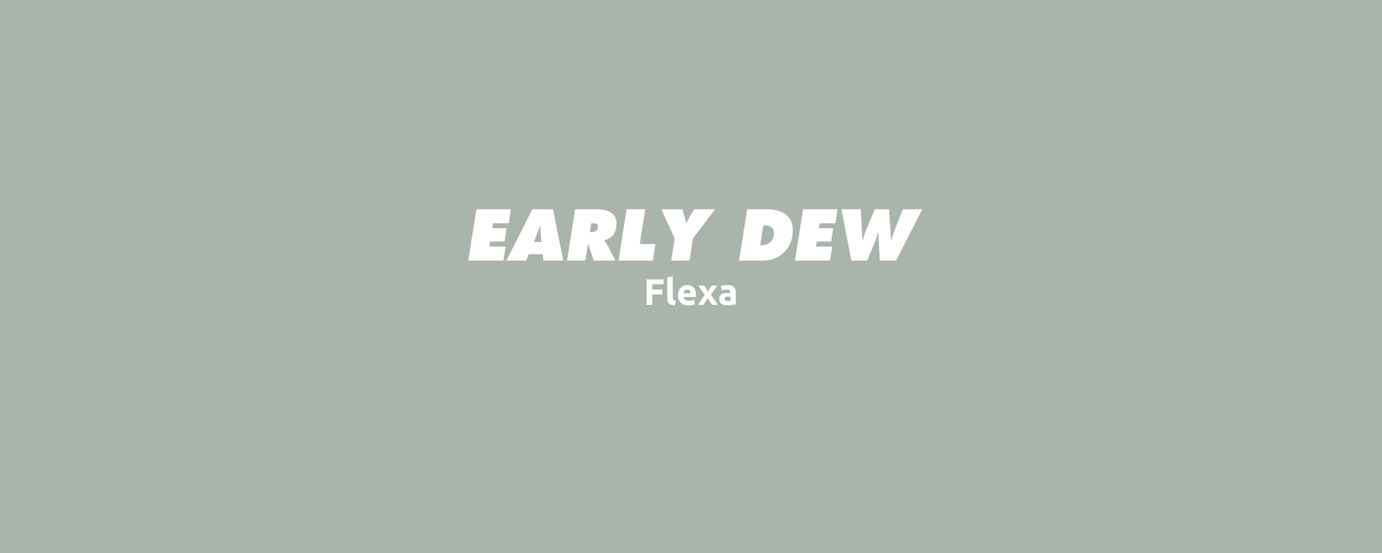 Early Dew - Flexa - Onlineverf.be