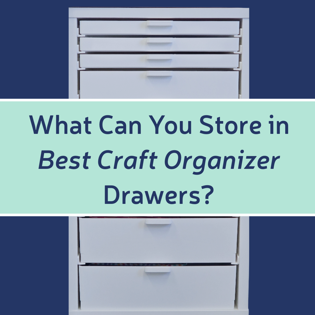 A Quick Guide to Best Craft Organizer Drawer Sizes - Best Craft Organizer