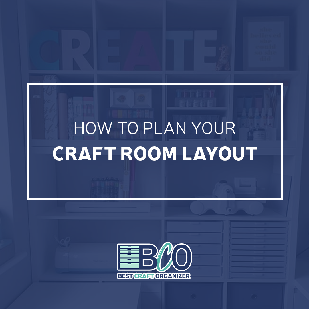 How to Plan Your Craft Room Layout - Best Craft Organizer