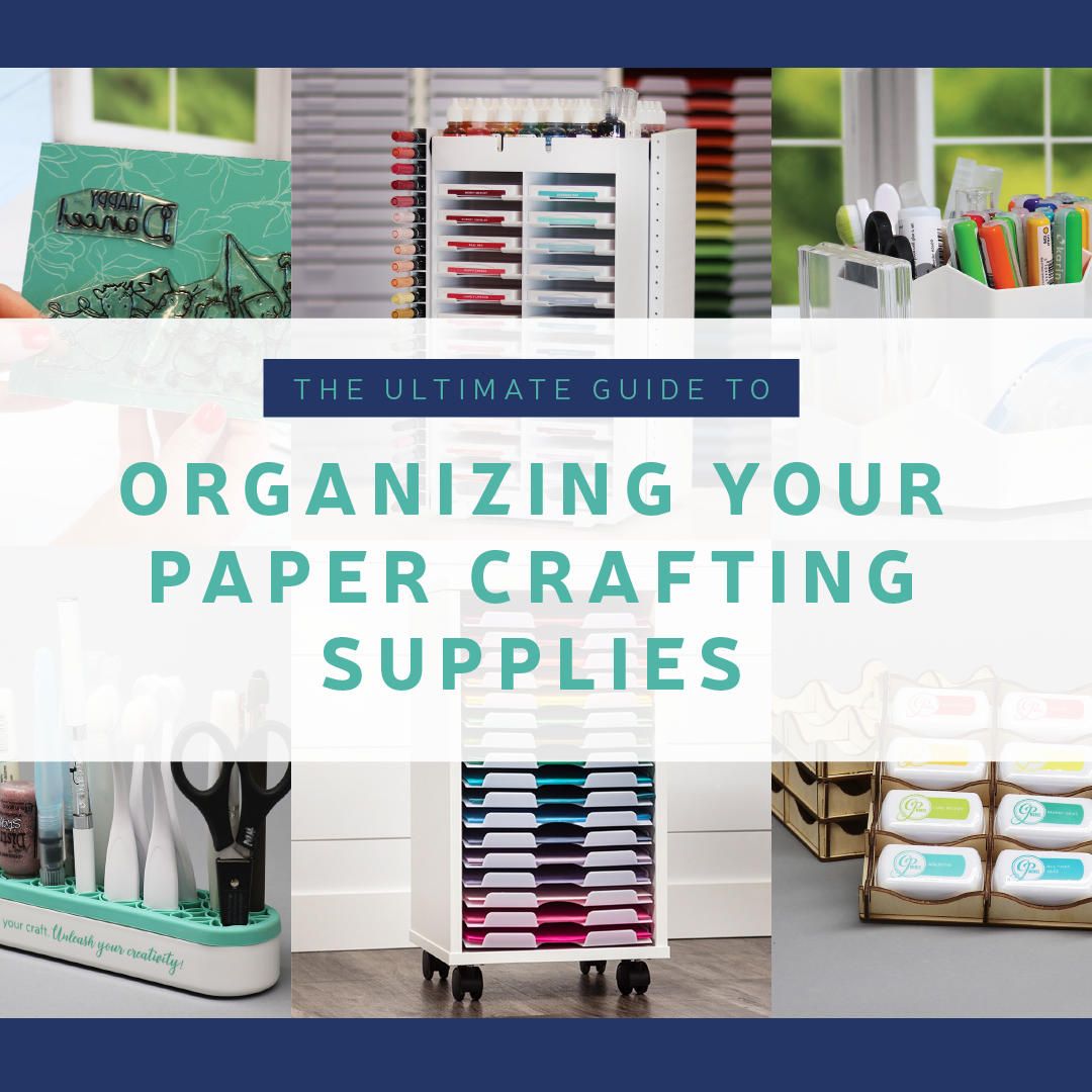 The Ultimate Guide to Organizing your Paper Crafting Supplies - Best ...