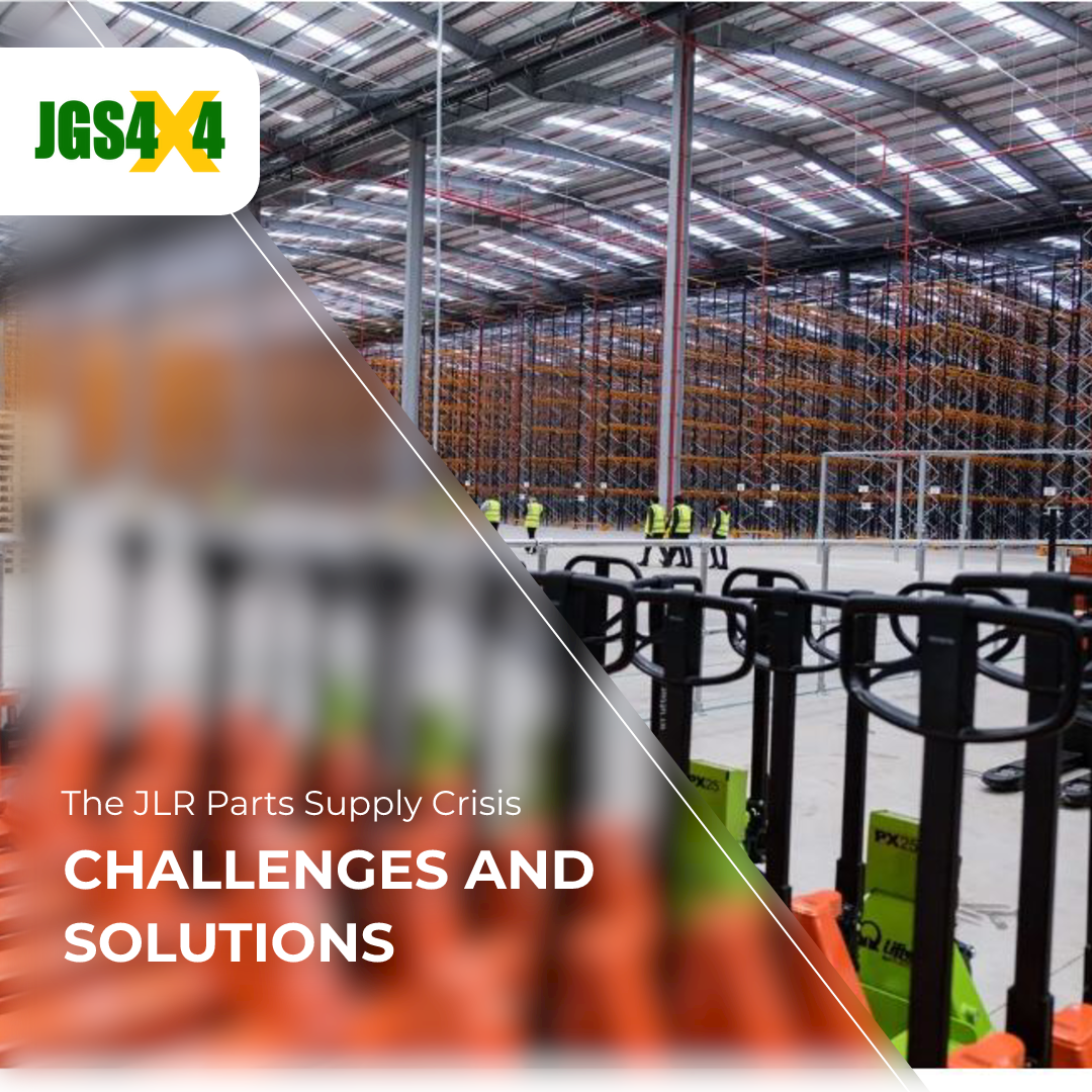 The JLR Parts Supply Crisis: Challenges and Solutions - JGS4x4 – Parts ...