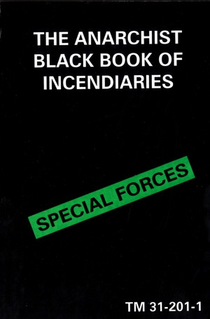 The Anarchist Black Book of Incendiaries - Special Forces TM 31-201-1 ...