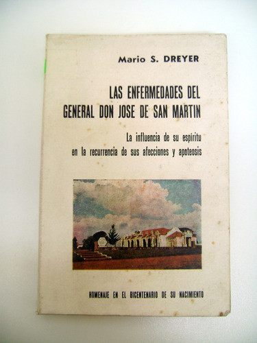 Las Enfermedades Del General Don Jose De San Martin by Mario Dreyer