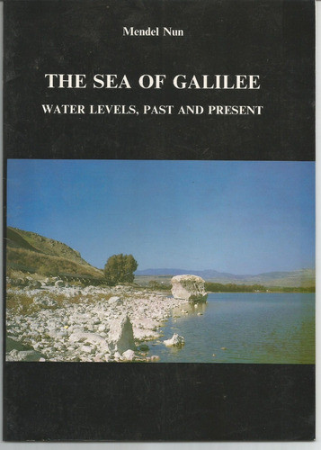 The Sea of Galilee Water Levels, Past and Present by Mendel Nun