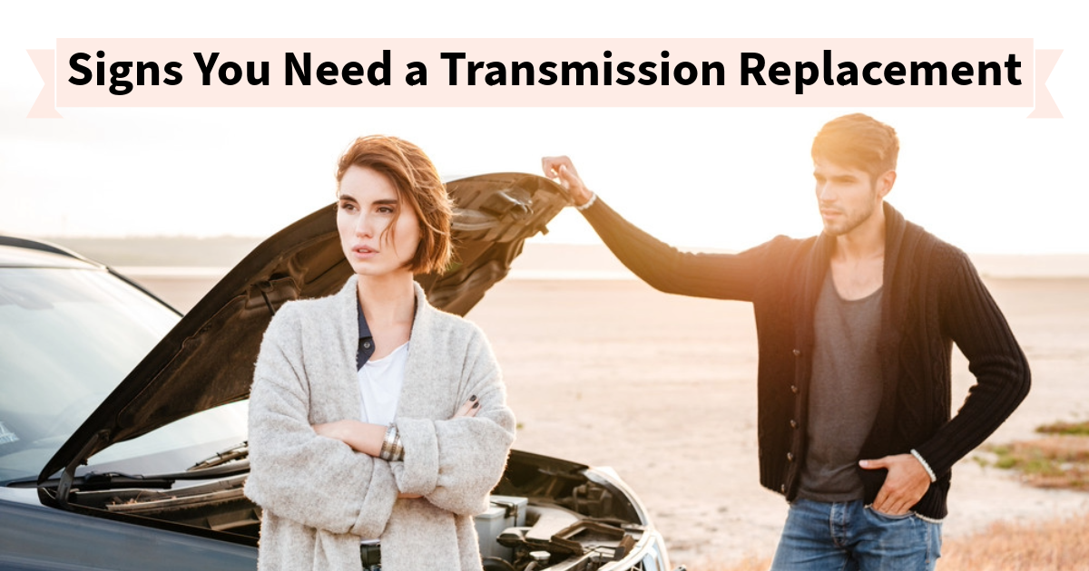 Signs You Need a Transmission Replacement - Dusty's Transmissions