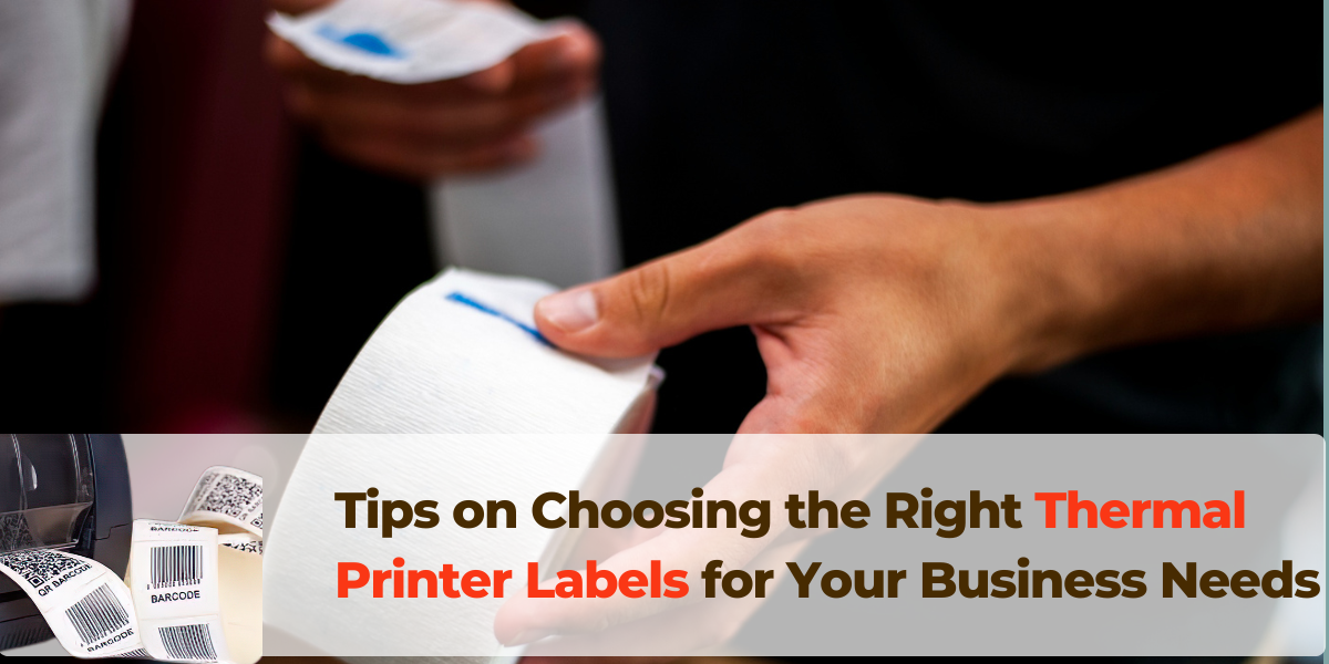 Tips on Choosing the Right Thermal Printer Labels for Your Business ...