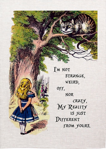 Alice In Wonderland Tea Towel. My Reality Is Different