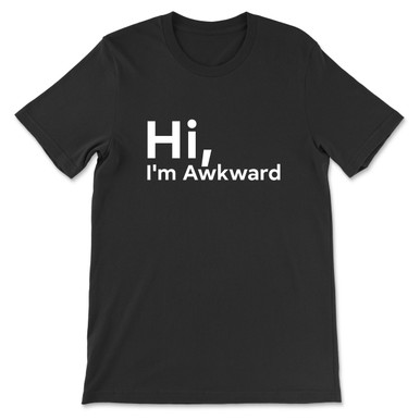 Hi, I'm Awkward T-Shirt - Subliworks