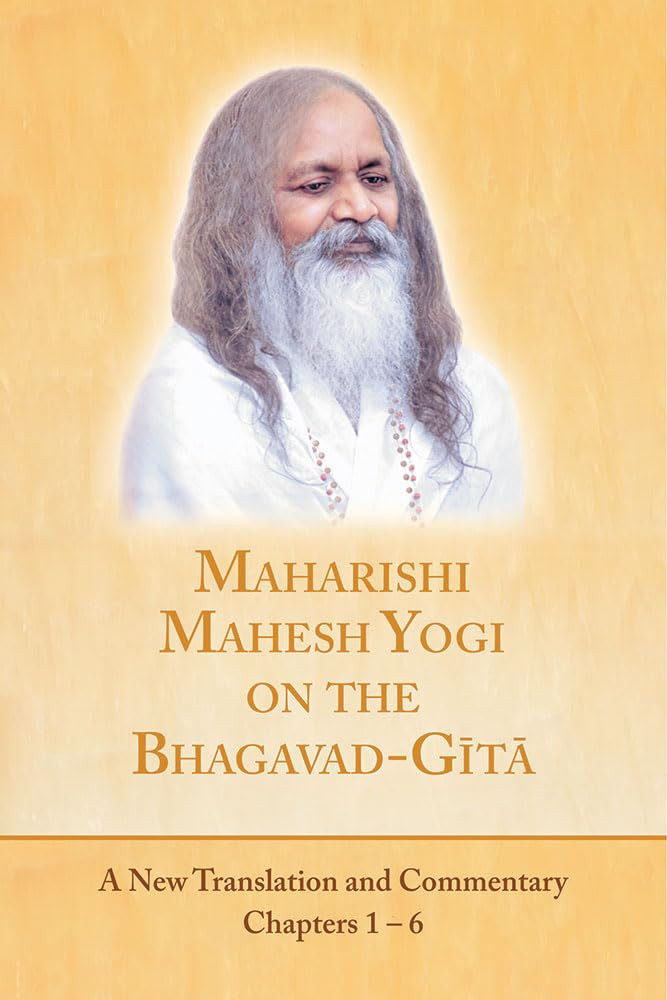 Maharishi Mahesh Yogi on the Bhagavad-Gita: A New Translation and ...