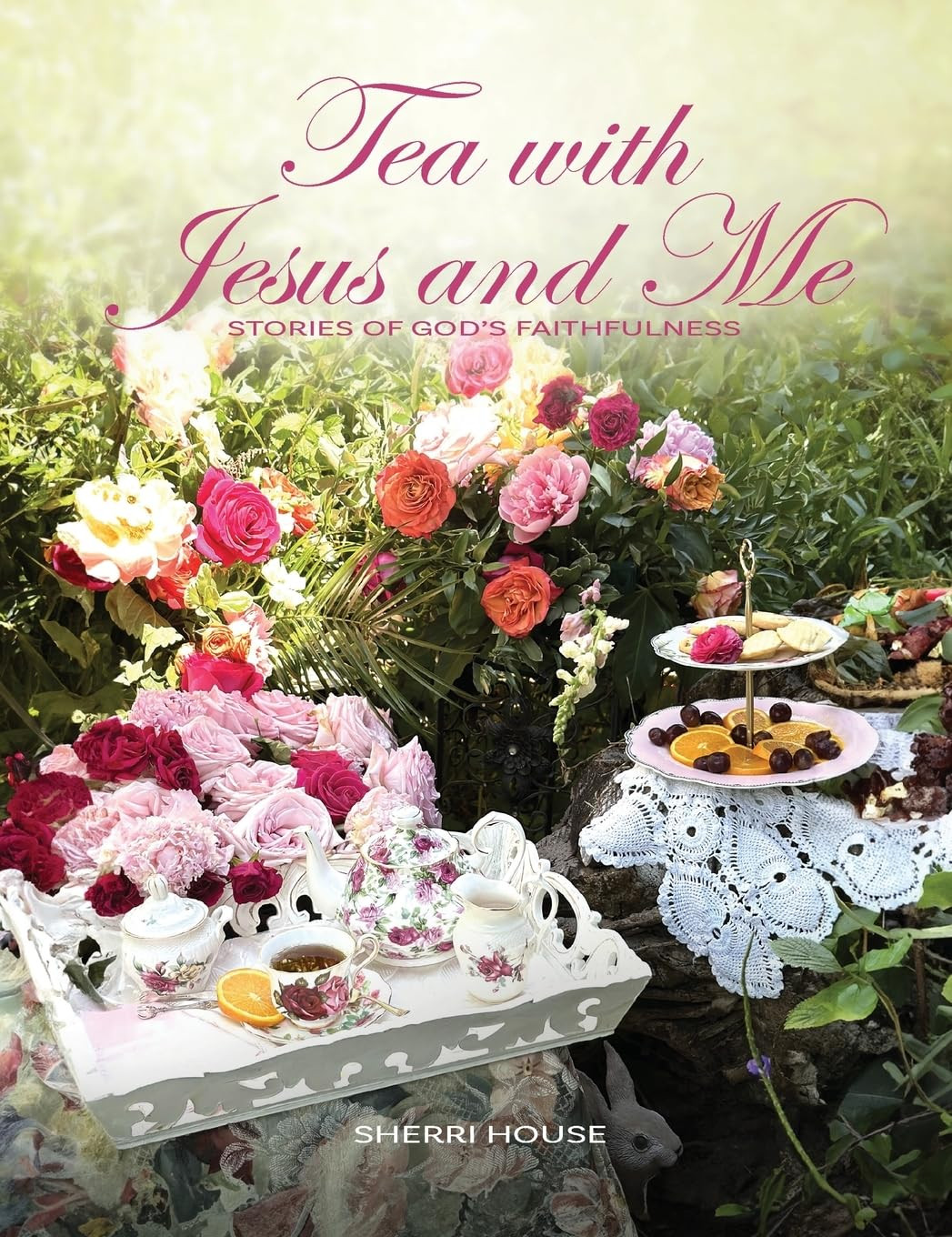 Tea with Jesus and Me: Stories of God's Faithfulness by Sherri ...